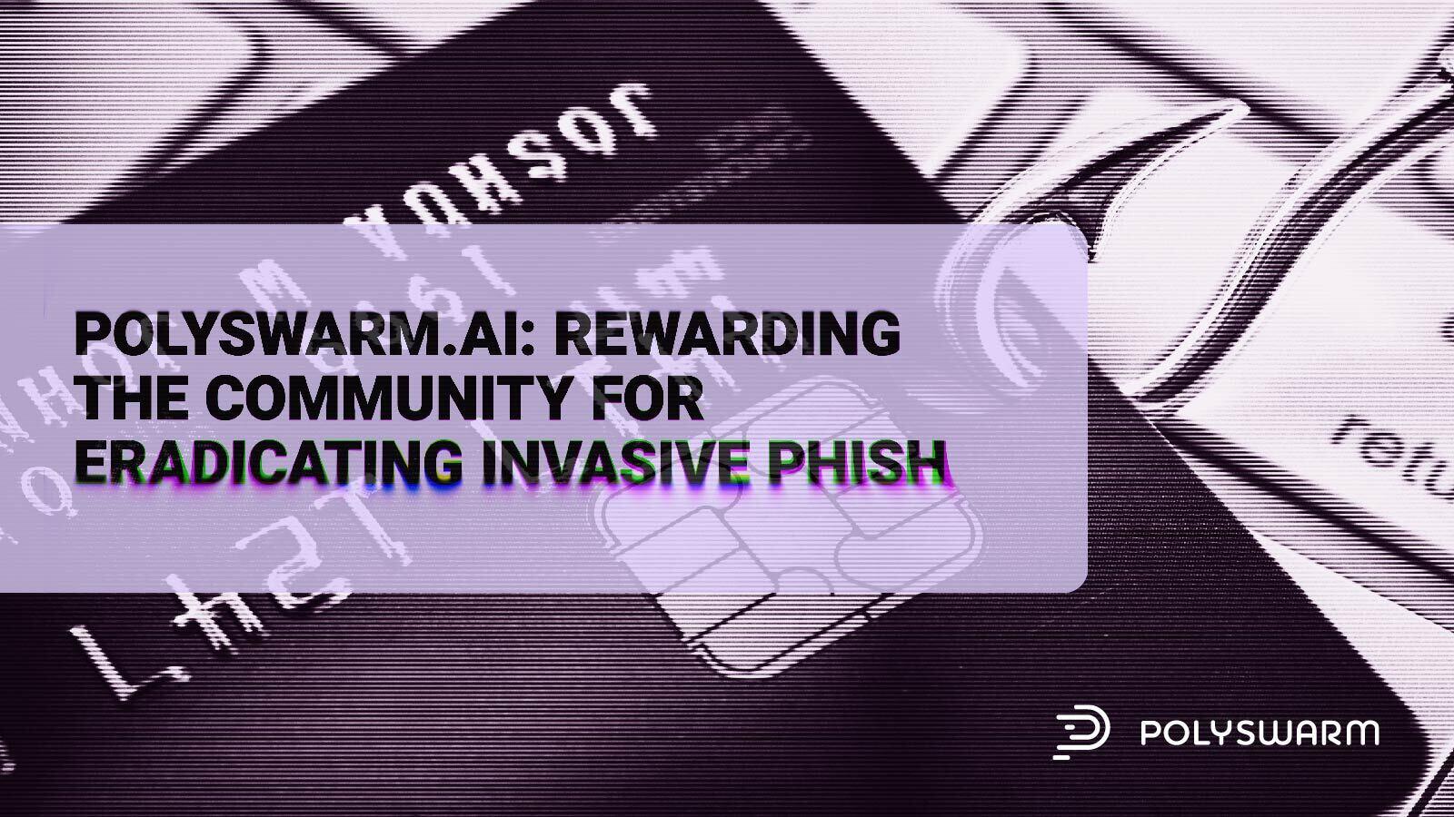 PolySwarm.AI: Rewarding the Community for Eradicating Invasive Phish